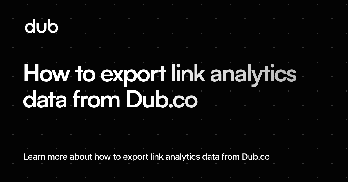 How to export link analytics data from Dub.co | Dub.co