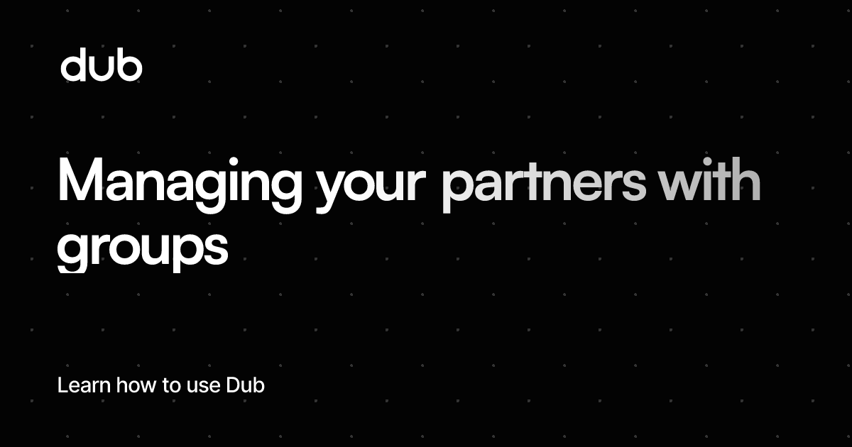 Managing your partners with groups | Dub