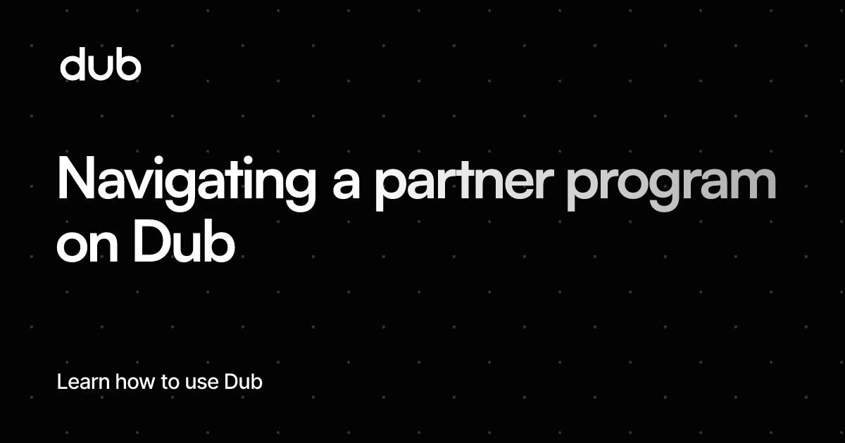 Navigating a partner program on Dub | Dub